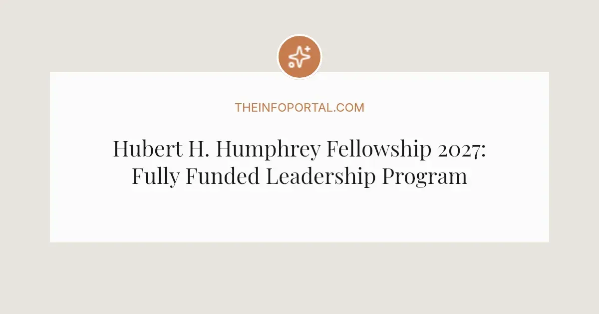 Hubert H. Humphrey Fellowship 2027: Fully Funded Leadership Program ...